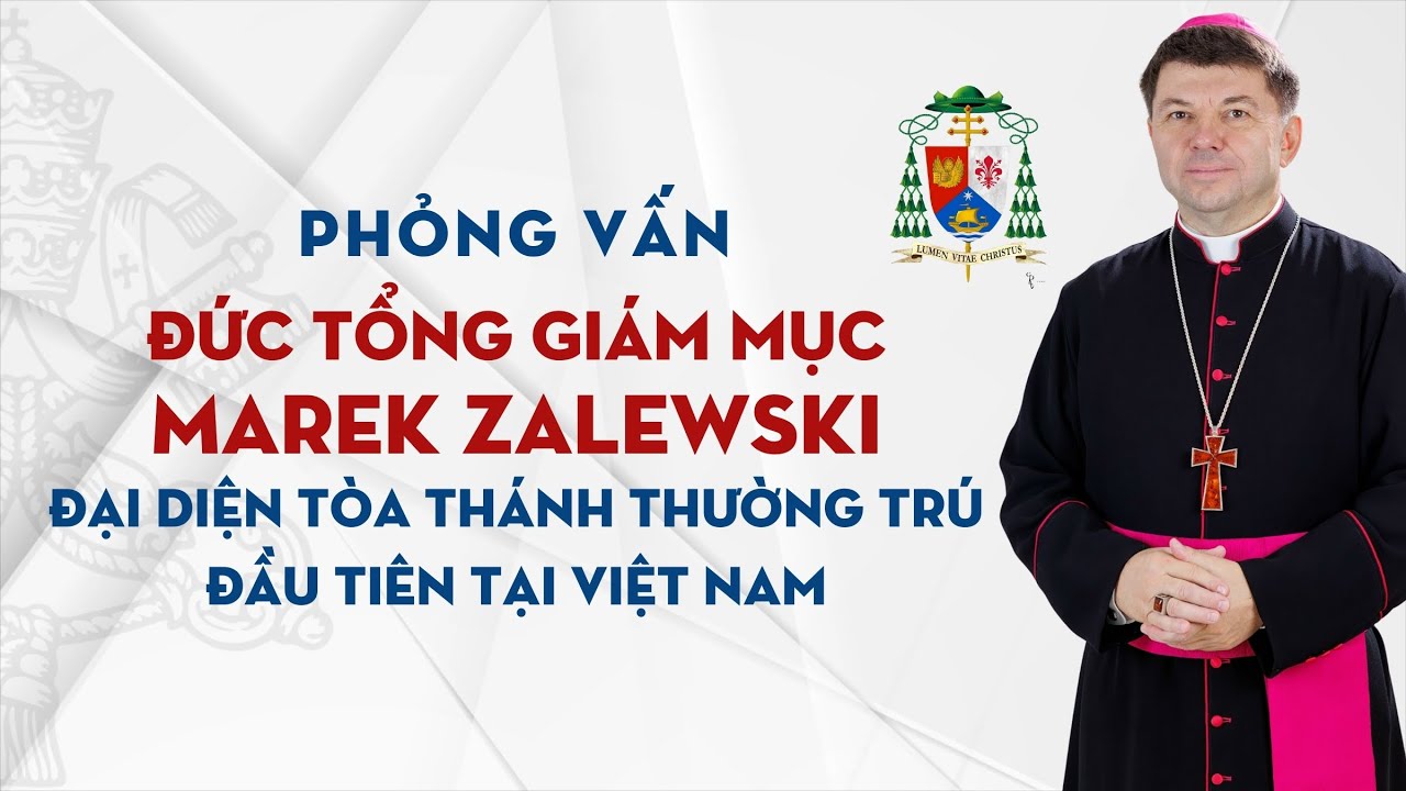 Phỏng vấn Đức Tổng Giám mục Marek Zalewski - Đại diện Tòa Thánh thường ...