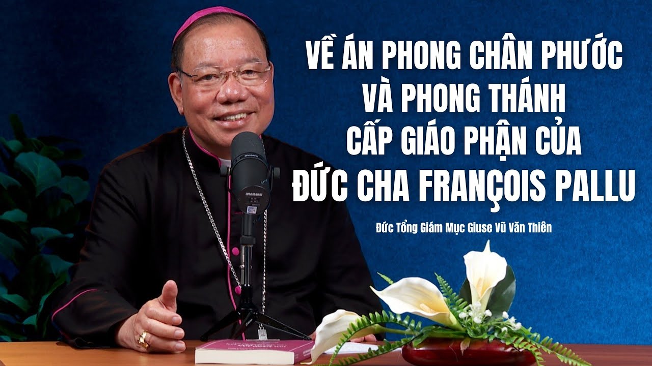 Về Án phong Chân phước và phong Thánh cấp giáo phận của Đức cha ...