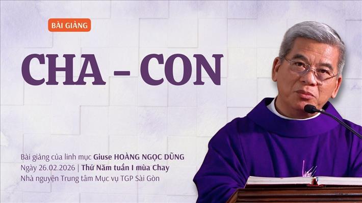 TGP SÀI GÒN::Cha - con - Lm Giuse Hoàng Ngọc Dũng | Thứ Năm tuần I mùa Chay